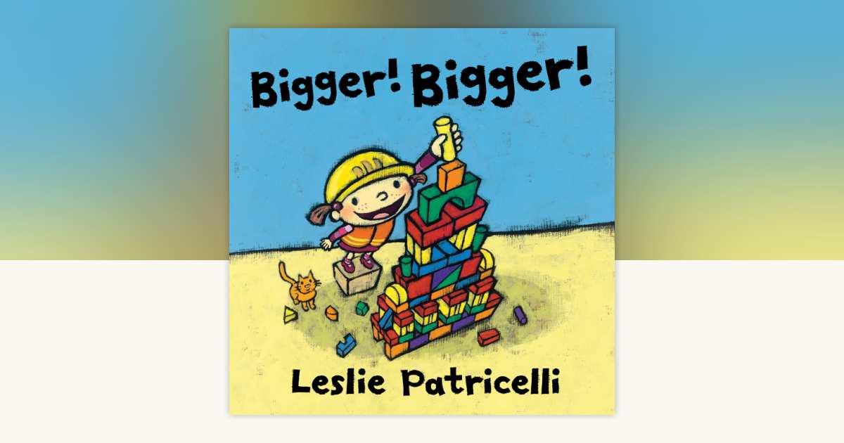 Bigger! Bigger! by Leslie Patricelli: 9780763679309 ...