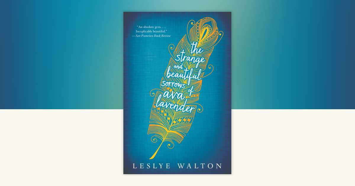 The Strange and Beautiful Sorrows of Ava Lavender by Leslye Walton ...