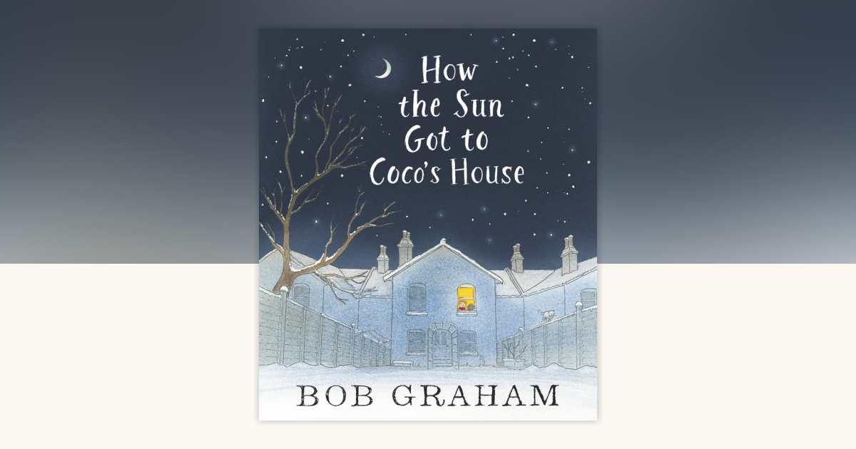 How the Sun Got to Coco's House by Bob Graham: 9780763681098 ...