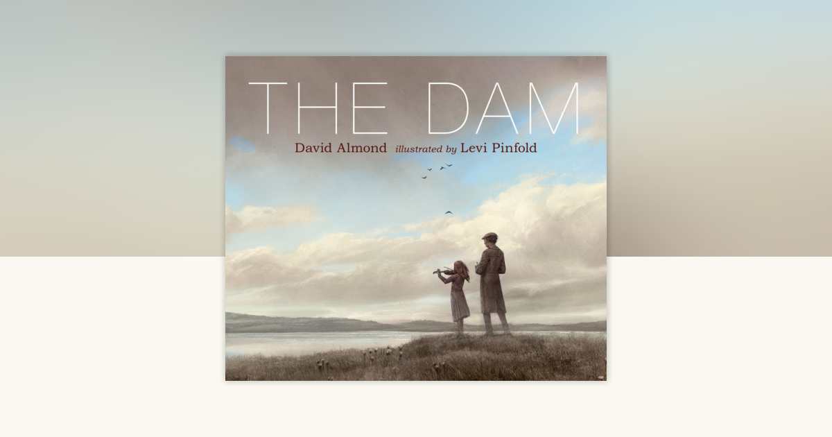 The Dam by David Almond: 9780763695972 | PenguinRandomHouse.com: Books