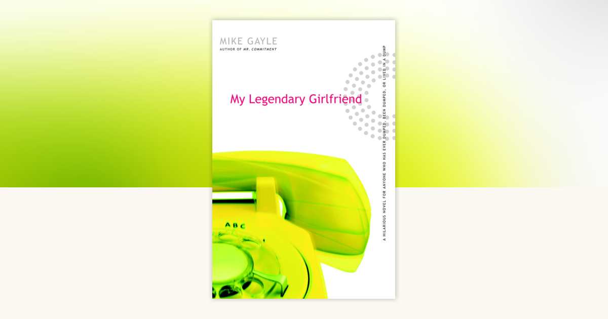 My Legendary Girlfriend by Mike Gayle: 9780767911061 ...