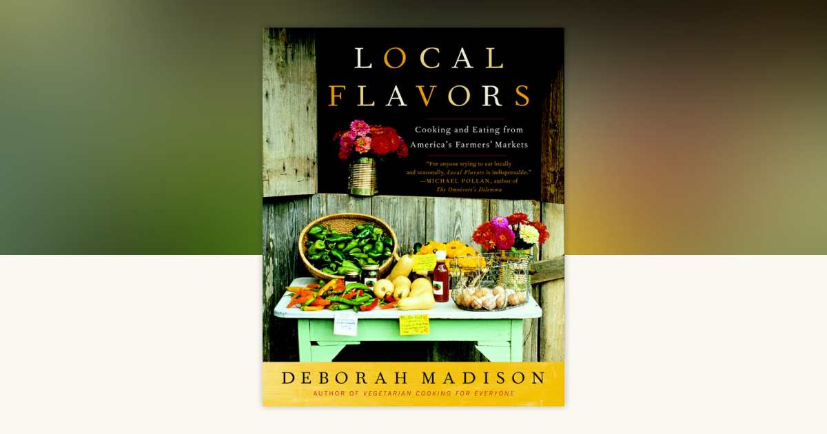Local Flavors by Deborah Madison: 9780767929493 | PenguinRandomHouse ...