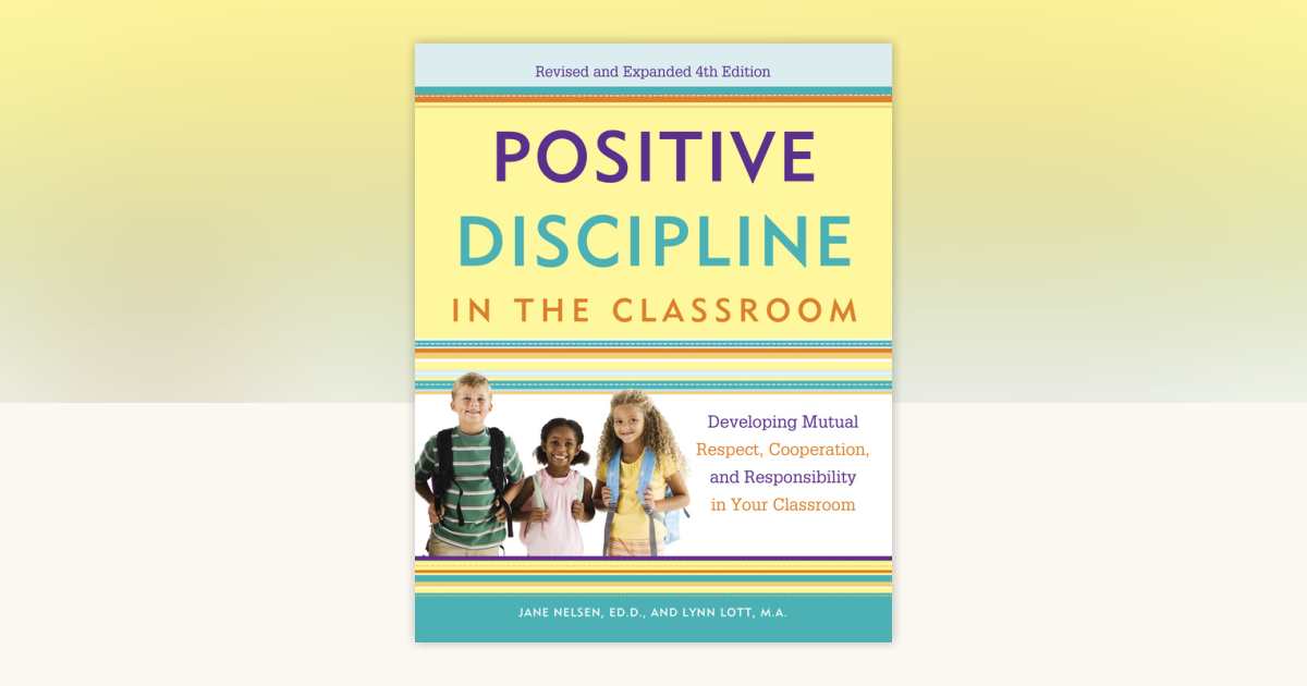 Positive Discipline in the Classroom by Jane Nelsen, Ed.D., Lynn Lott ...