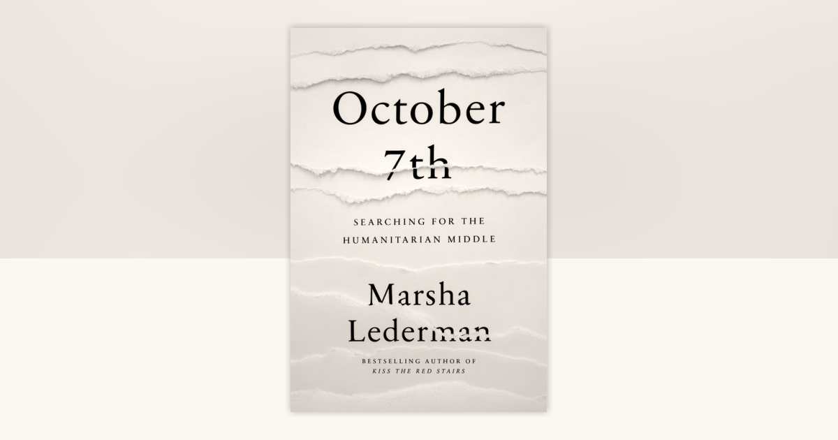 October 7th: Searching for the Humanitarian Middle by Marsha Lederman ...