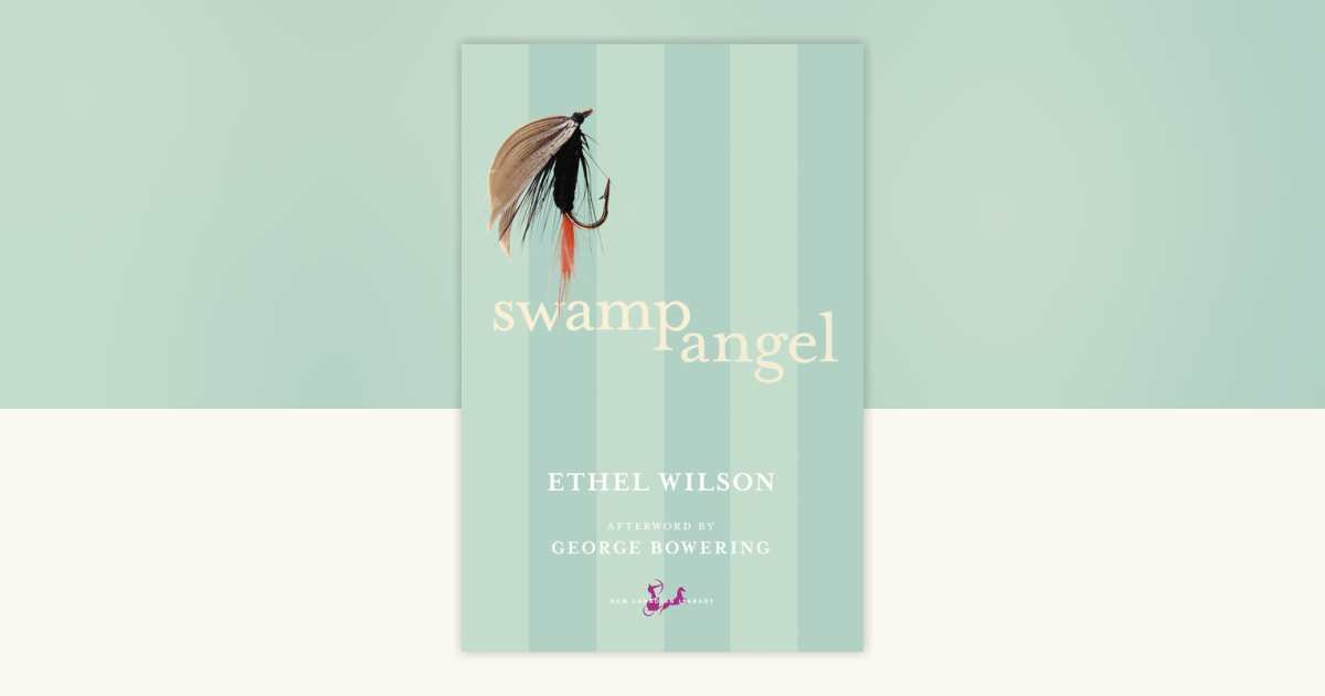 Swamp Angel by Ethel Wilson: 9780771094781 | PenguinRandomHouse.com: Books