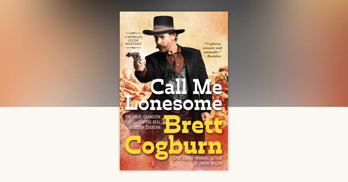 Call Me Lonesome by Brett Cogburn: 9780786048113 | PenguinRandomHouse ...