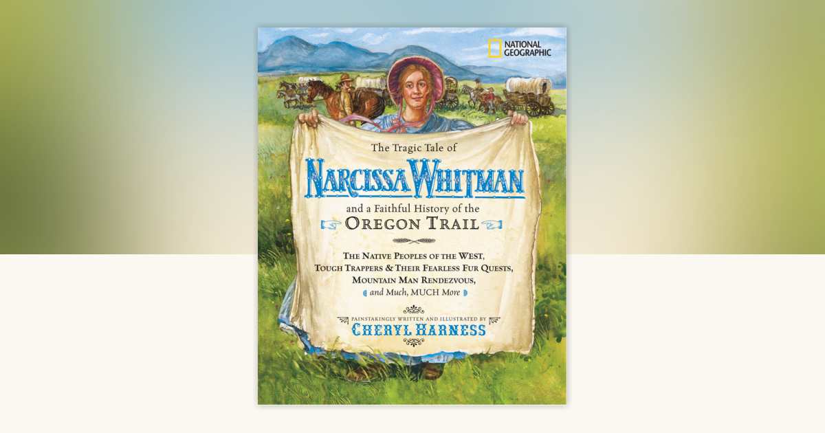 Tragic Tale of Narcissa Whitman and a Faithful History of the Oregon ...
