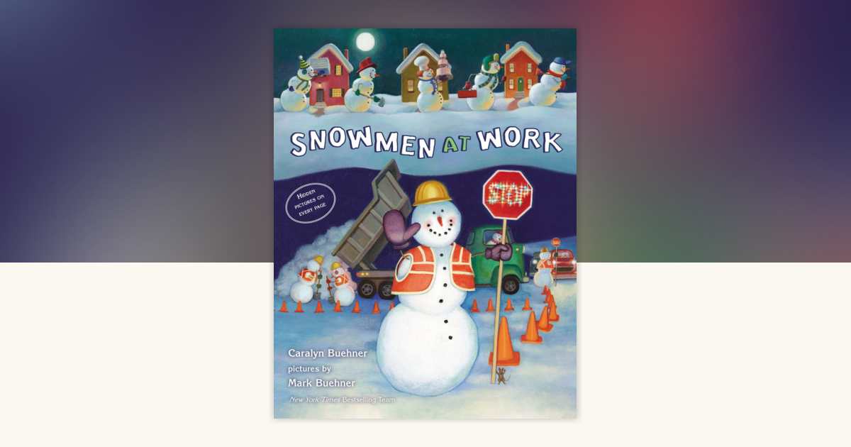 Snowmen at Work by Caralyn Buehner: 9780803735798 | PenguinRandomHouse ...