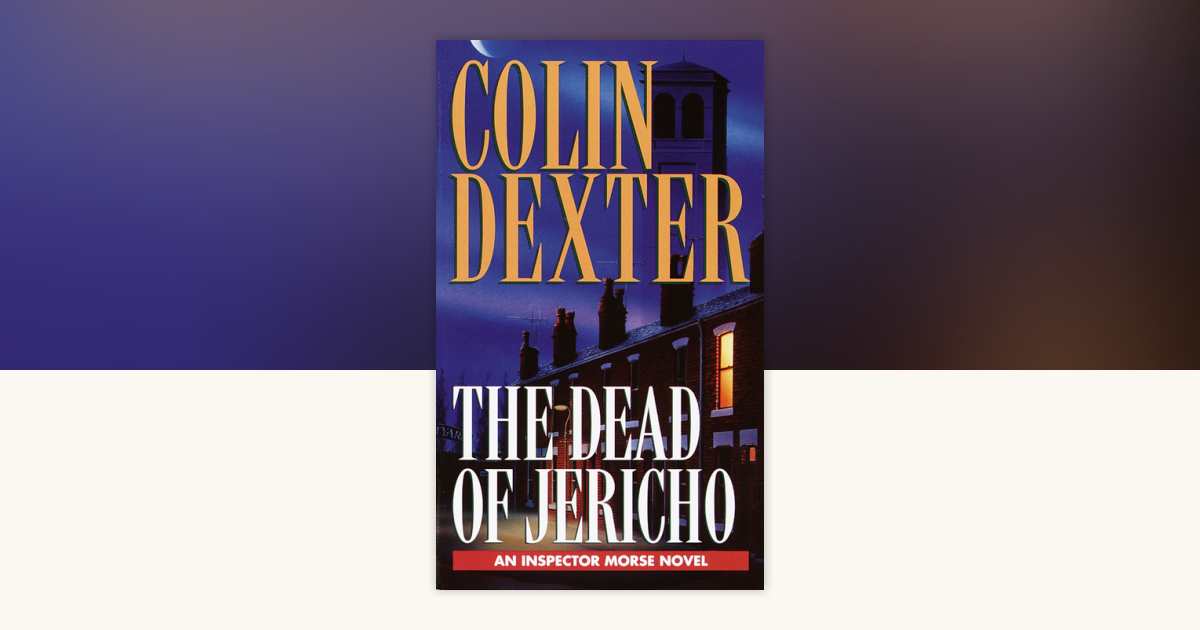 Dead of Jericho by Colin Dexter: 9780804114868 | PenguinRandomHouse.com: Books