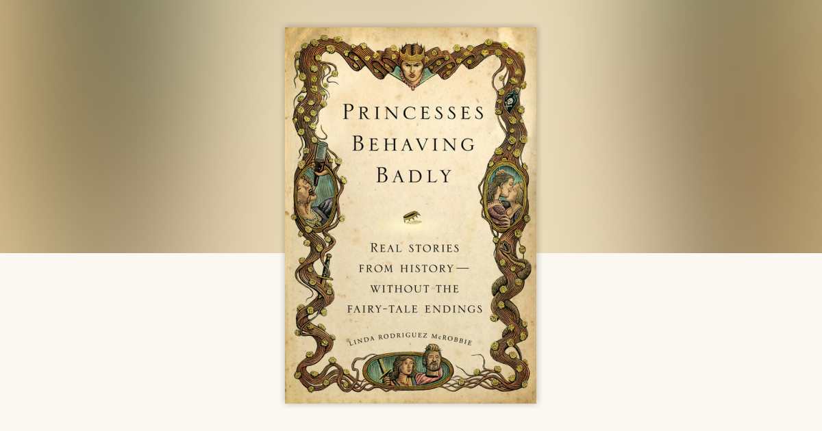Princesses Behaving Badly by Linda Rodriguez McRobbie: 9780804191098 ...
