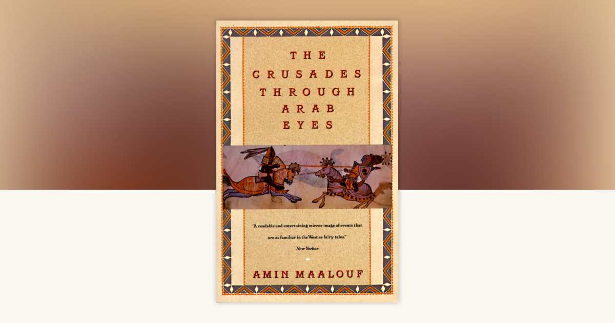 The Crusades Through Arab Eyes by Amin Maalouf: 9780805208986 ...