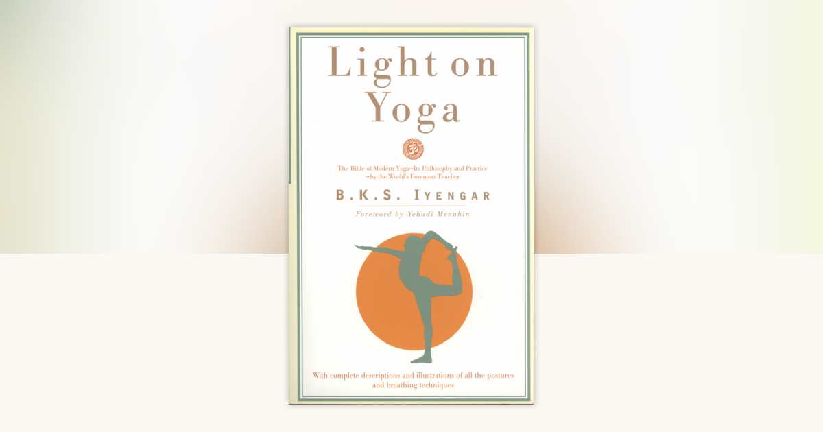 Light on Yoga by B.K.S. Iyengar: 9780805210316 | PenguinRandomHouse.com ...
