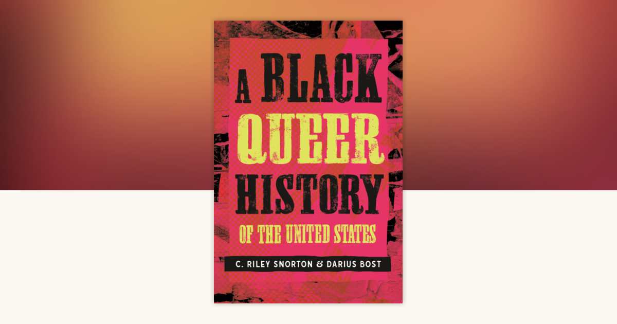 A Black Queer History of the United States by C. Riley Snorton, Darius ...