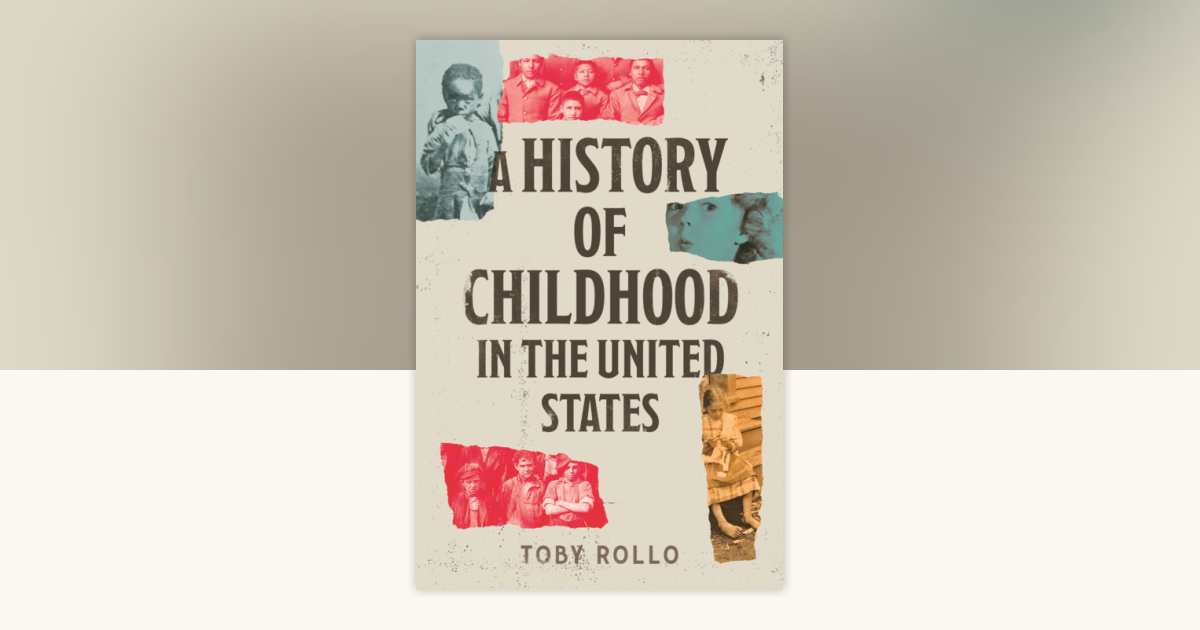 A History of Childhood in the United States by Toby Rollo ...