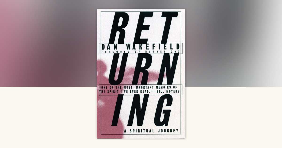 Returning by Dan Wakefield: 9780807027110 | PenguinRandomHouse.com: Books