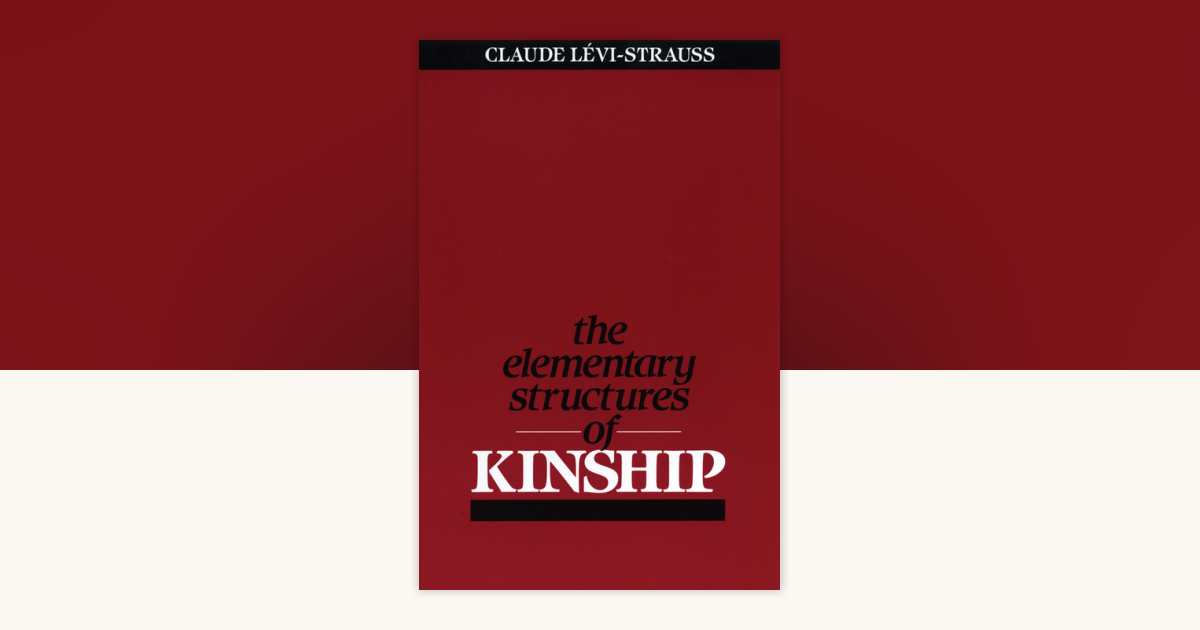 The Elementary Structures of Kinship by Claude Levi-Strauss ...