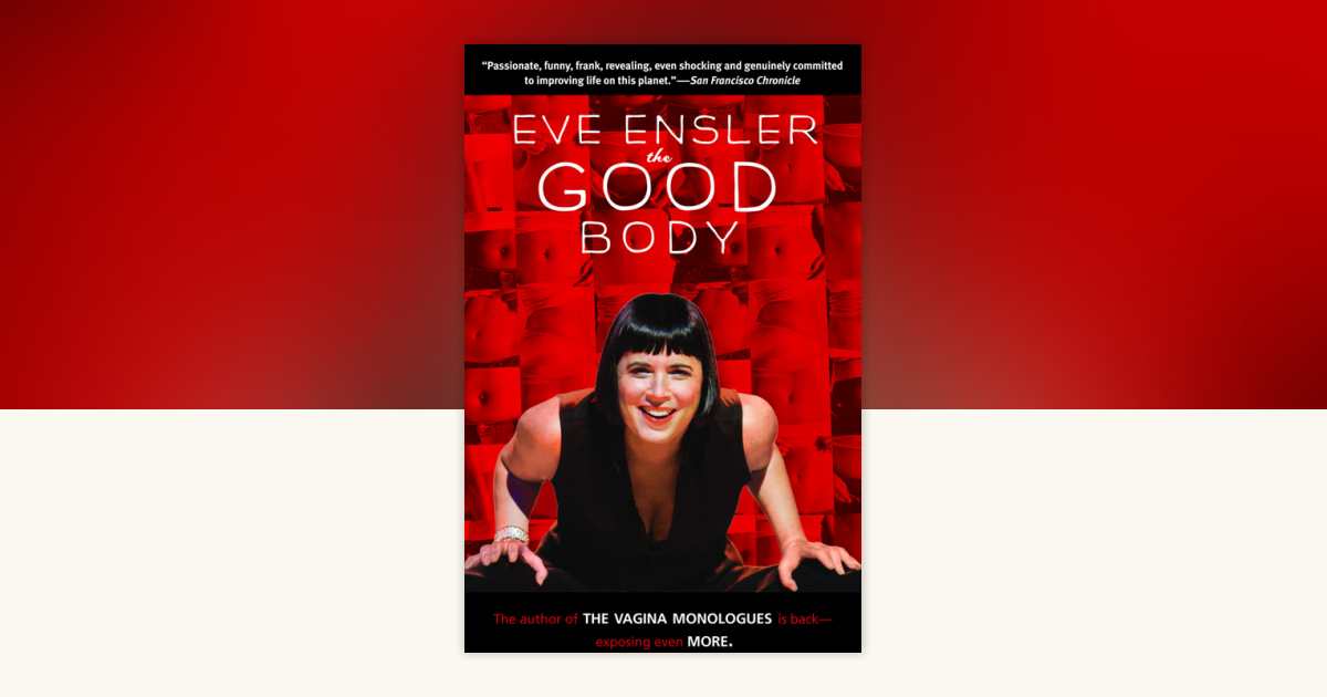 The Good Body by Eve Ensler: 9780812974737 | PenguinRandomHouse.com: Books