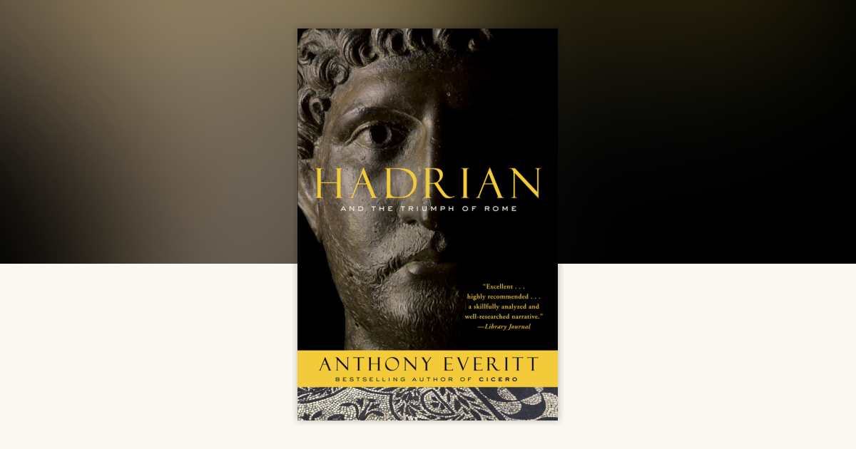 Hadrian and the Triumph of Rome by Anthony Everitt: 9780812978148 ...