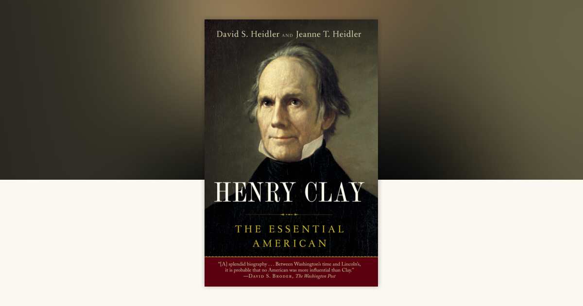 Henry Clay by David S. Heidler, Jeanne T. Heidler: 9780812978957 ...
