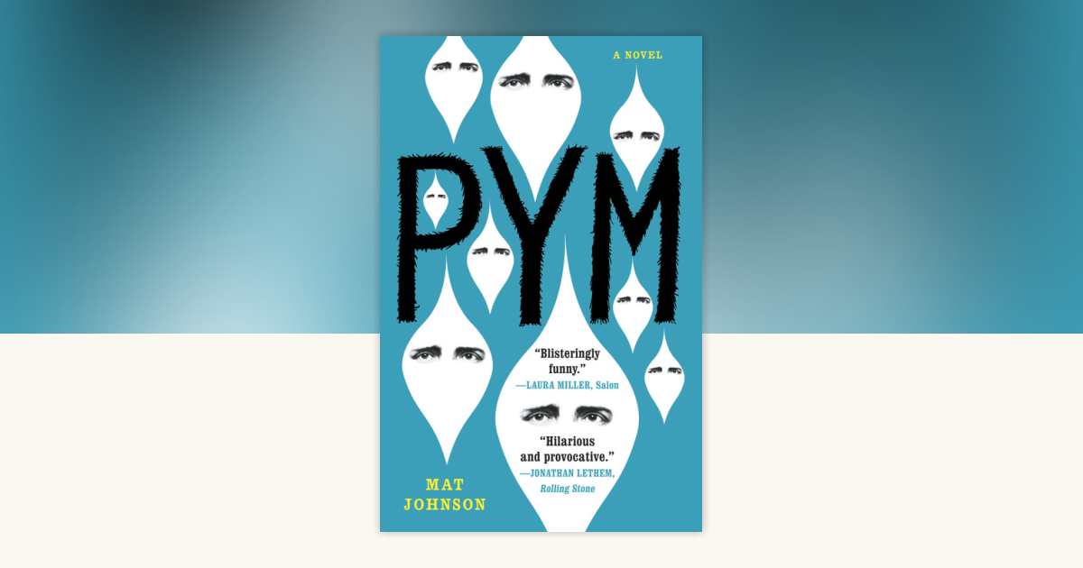 Pym: A Novel by Mat Johnson: 9780812981766 | PenguinRandomHouse.com: Books