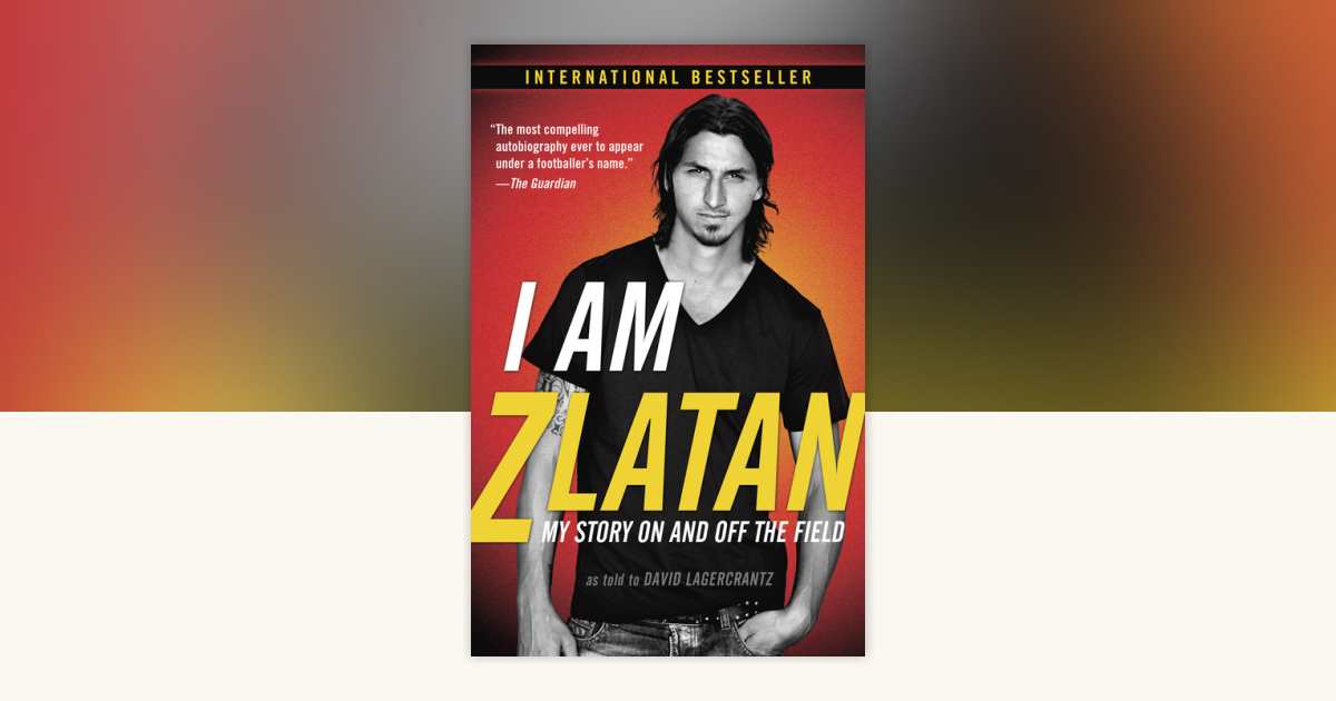 I Am Zlatan by Zlatan Ibrahimovic: 9780812986921 | PenguinRandomHouse ...