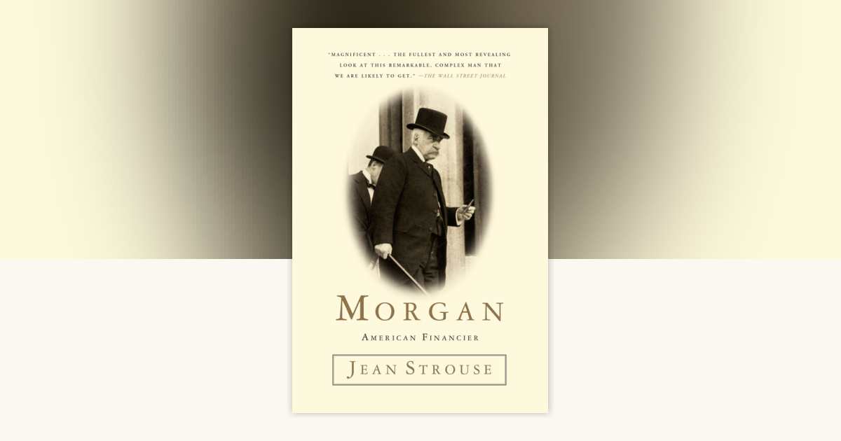 Morgan by Jean Strouse: 9780812987041 | PenguinRandomHouse.com: Books