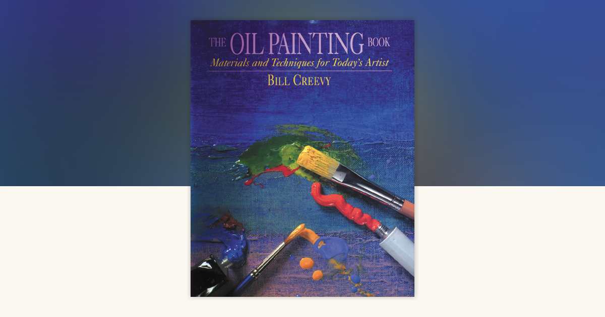 The Oil Painting Book by Bill Creevy: 9780823032747 ...