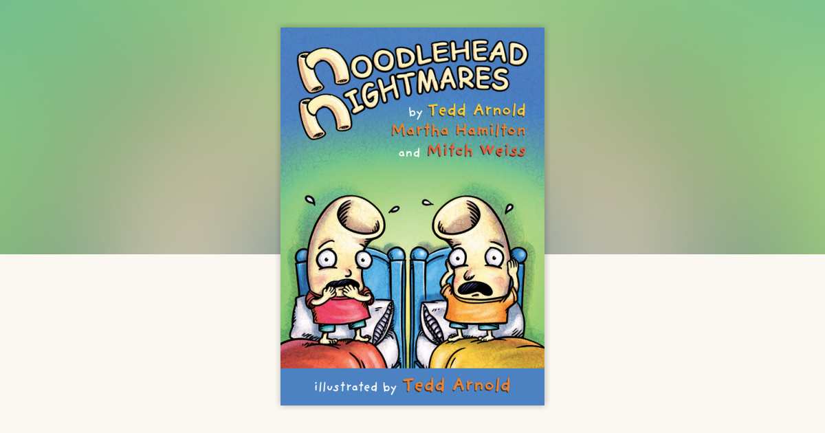 Noodlehead Nightmares by Tedd Arnold, Martha Hamilton, Mitch Weiss ...
