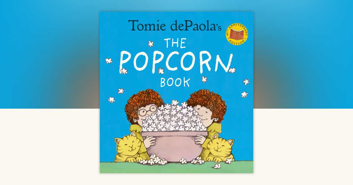 Tomie dePaola's The Popcorn Book (40th Anniversary Edition) by Tomie ...