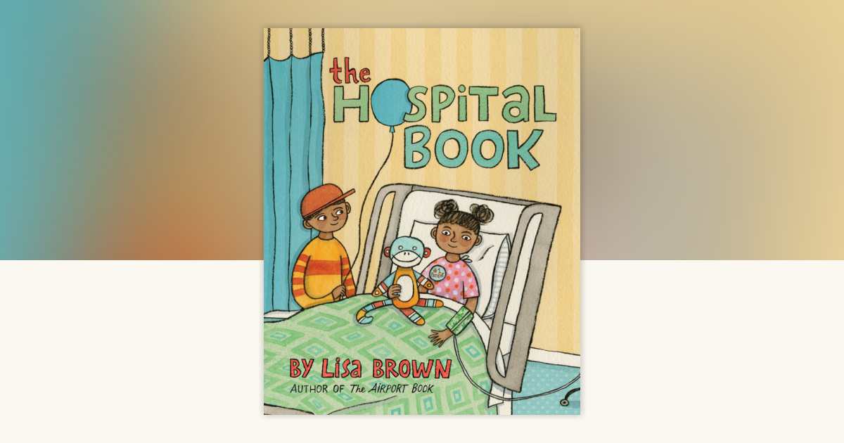 The Hospital Book by Lisa Brown: 9780823446650 | PenguinRandomHouse.com ...