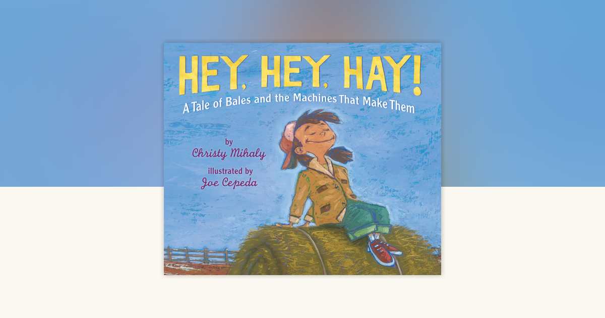 Hey, Hey, Hay! by Christy Mihaly: 9780823451999 | PenguinRandomHouse ...