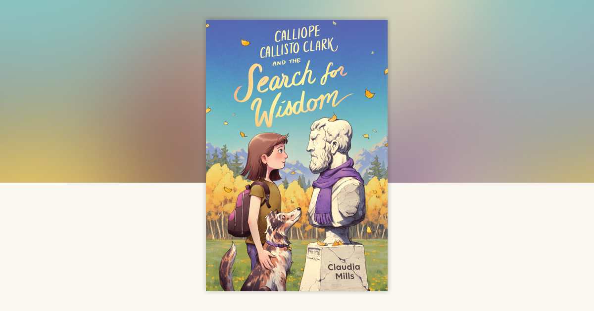 Calliope Callisto Clark and the Search for Wisdom by Claudia Mills ...