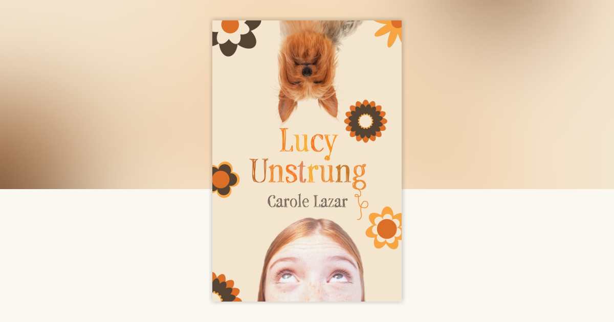 Lucy Unstrung by Carole Lazar: 9780887769634 | PenguinRandomHouse.com ...