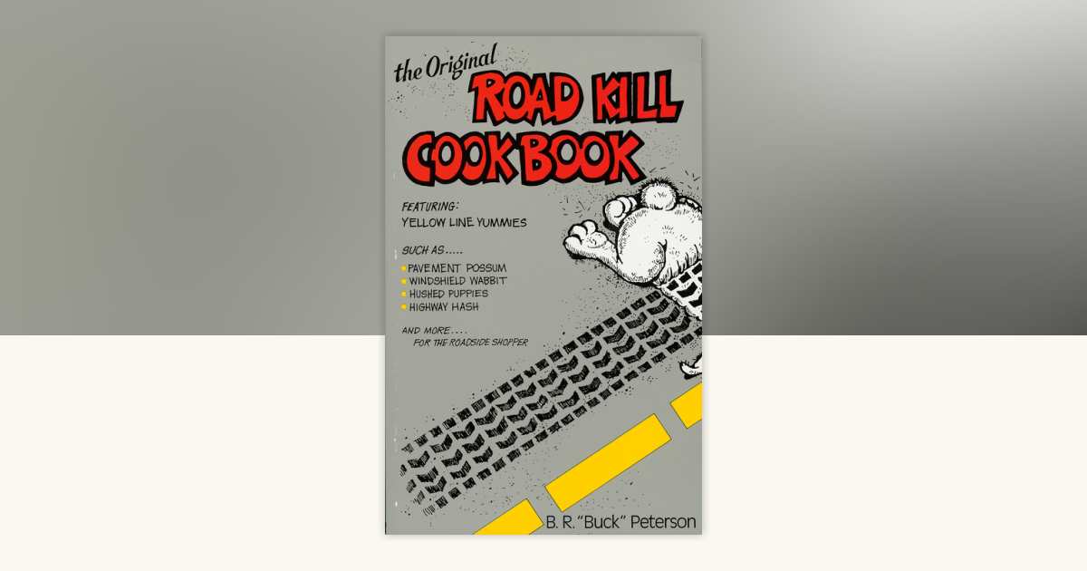 The Original Road Kill Cookbook by B.R. Peterson: 9780898152005 ...