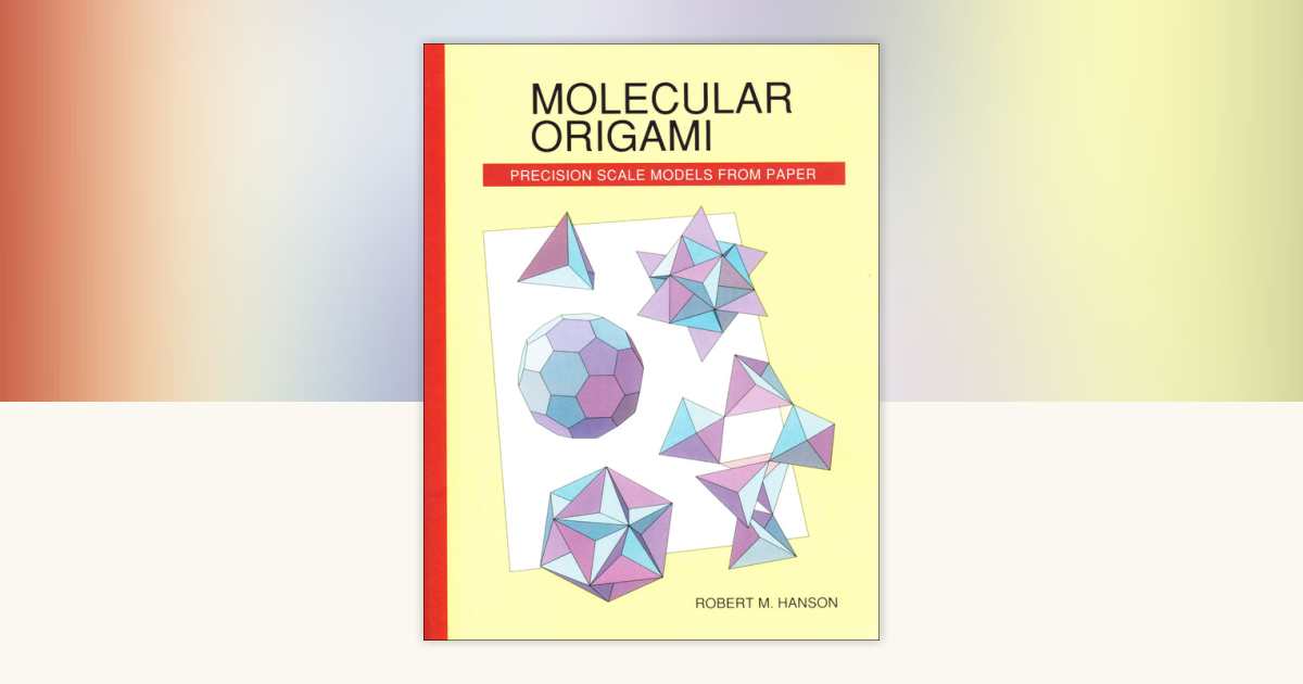 Molecular Origami by Robert M. Hanson: 9780935702309 ...