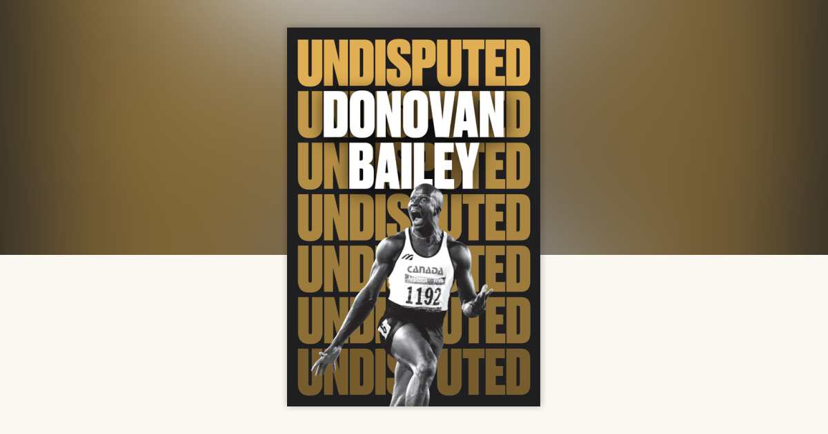 Undisputed by Donovan Bailey: 9781039005143 | PenguinRandomHouse.com: Books