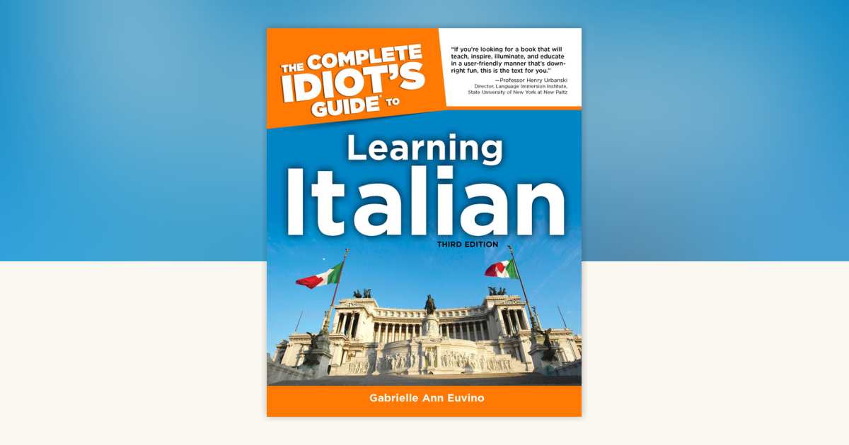 The Complete Idiot's Guide to Learning Italian, 3rd Edition by ...