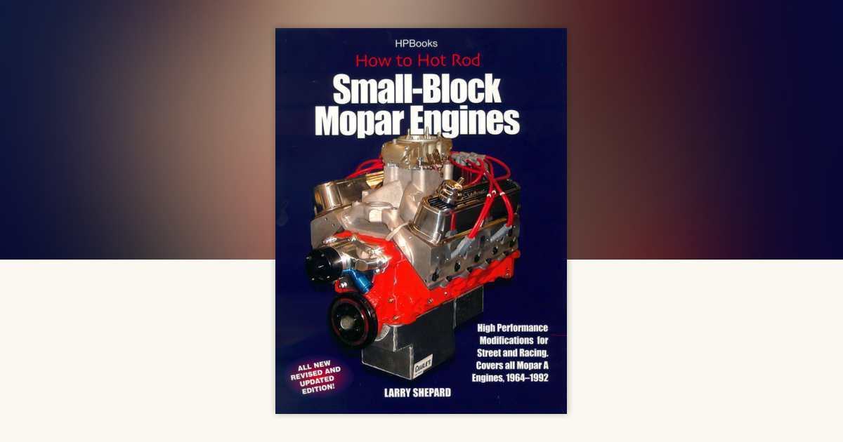 Hot Rod Small Block Mopar Engines HP1405 by Larry Shepard ...