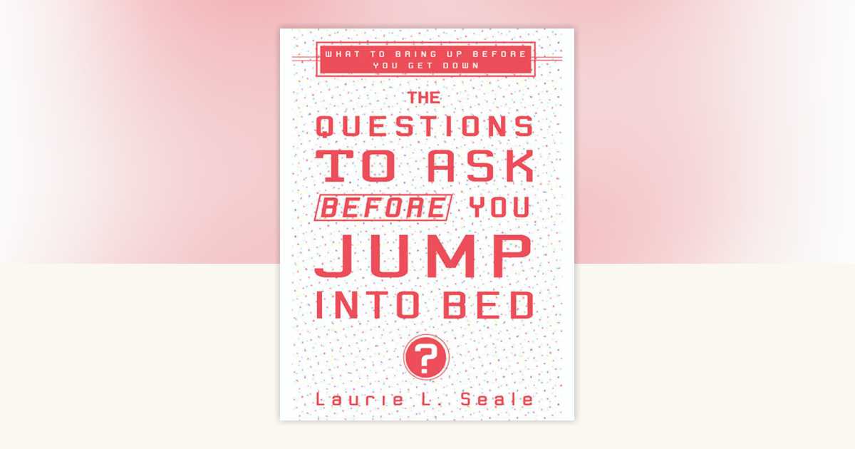 The Questions to Ask Before You Jump Into Bed by Laurie Seale ...