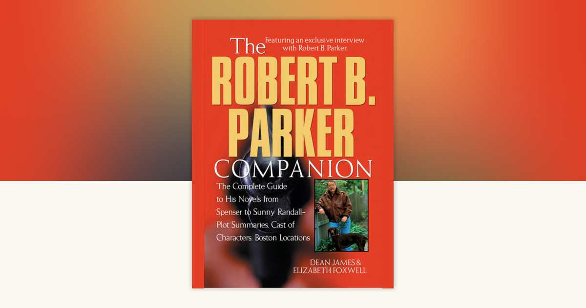 The Robert B. Parker Companion by Dean James, Elizabeth Foxwell ...