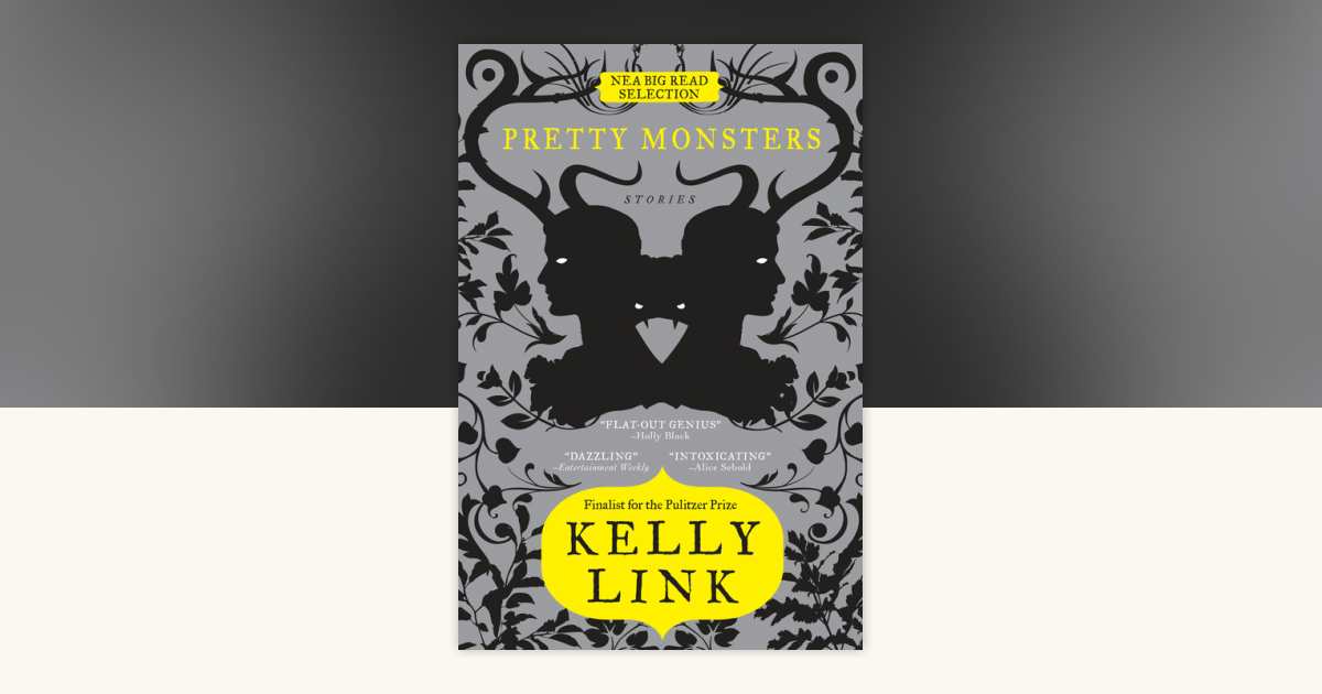 Pretty Monsters by Kelly Link: 9781101215425 | PenguinRandomHouse.com ...