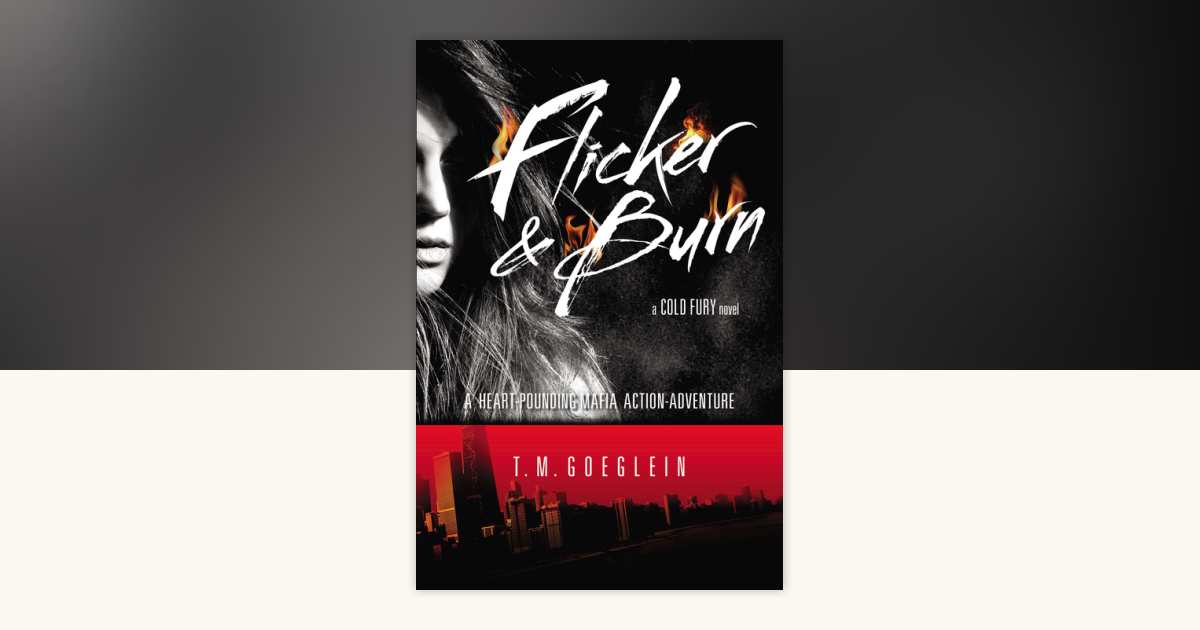 Flicker & Burn by T.M. Goeglein: 9781101603369 | PenguinRandomHouse.com ...