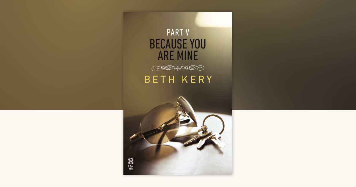 Because You Are Mine Part V by Beth Kery: 9781101608531 ...