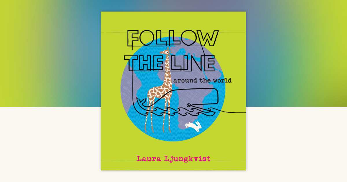 Follow the Line Around the World by Laura Ljungkvist: 9781101642801 ...