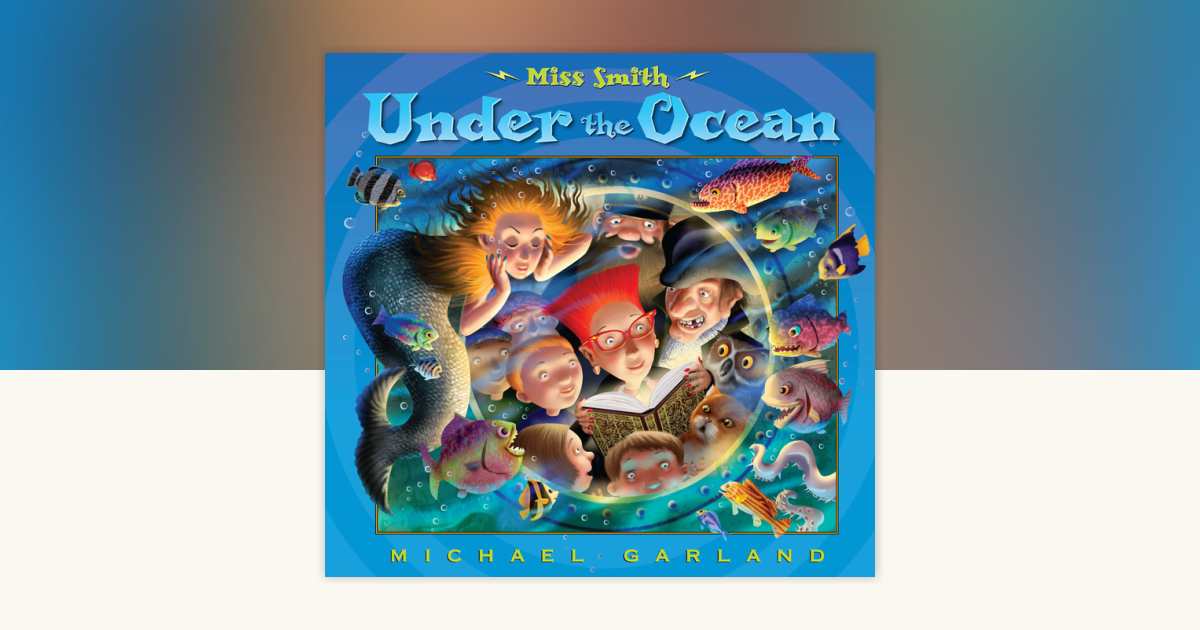 Miss Smith Under the Ocean by Michael Garland: 9781101648476 ...