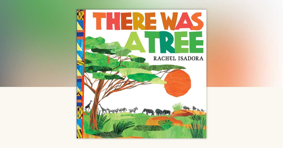 There Was a Tree by Rachel Isadora: 9781101649053 | PenguinRandomHouse ...