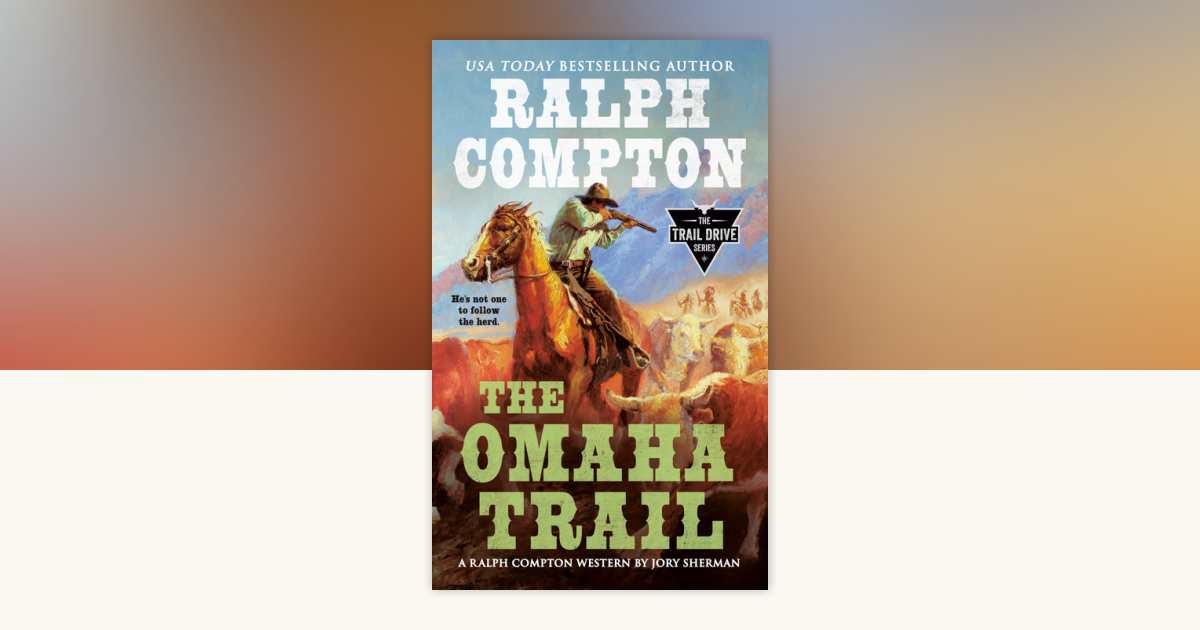 Ralph Compton The Omaha Trail by Jory Sherman, Ralph Compton ...