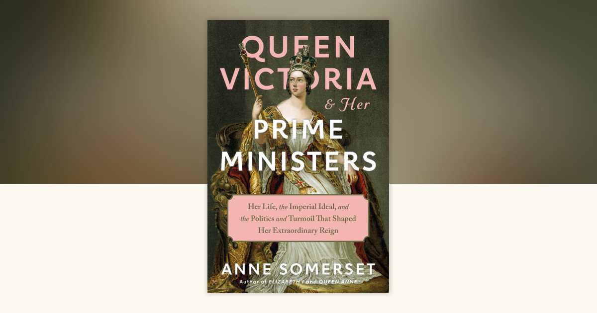 Queen Victoria and Her Prime Ministers by Anne Somerset: 9781101875575 ...