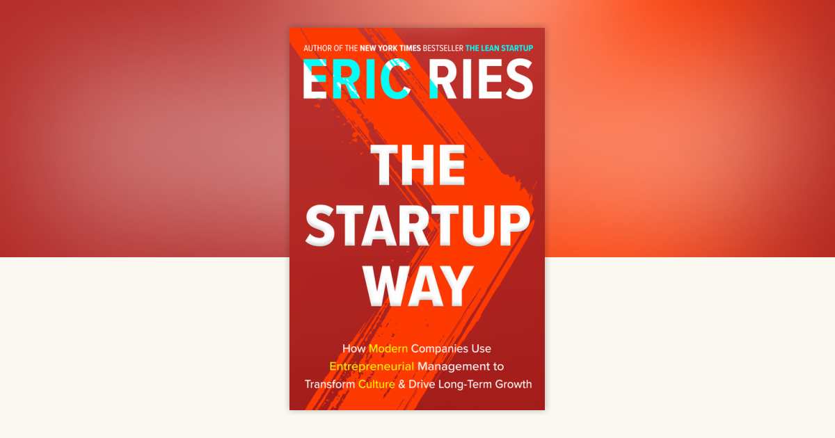 The Startup Way by Eric Ries: 9781101903209 | PenguinRandomHouse.com: Books
