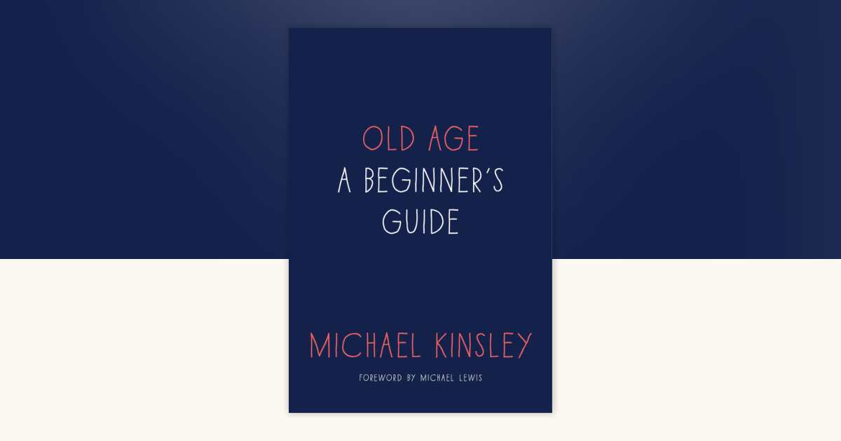 Old Age by Michael Kinsley: 9781101903766 | PenguinRandomHouse.com: Books